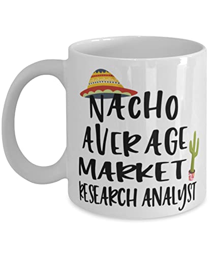 Funny Market Research Analyst Mug Gift Nacho Average Market Research Analyst