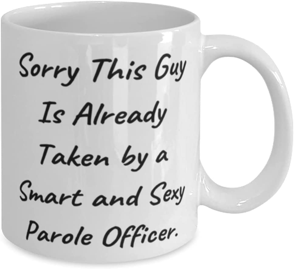 Sorry This Guy Is Already Taken by a Smart and Sexy Parole Officer. Husband 11 oz Mug, Sarcasm Husband, Cup For Husband