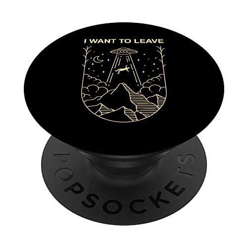 Funny Alien UFO Extraterrestrial I Want To Leave Alien Lover PopSockets Swappable PopGrip