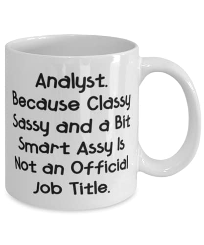 Sarcasm Analyst Gifts, Analyst. Because Classy Sassy and a Bit Smart, Graduation Gifts, 11oz 15oz Mug For Analyst from Friends, Cool analyst gifts pens, Paperweights, Desk accessories, Coffee mugs,