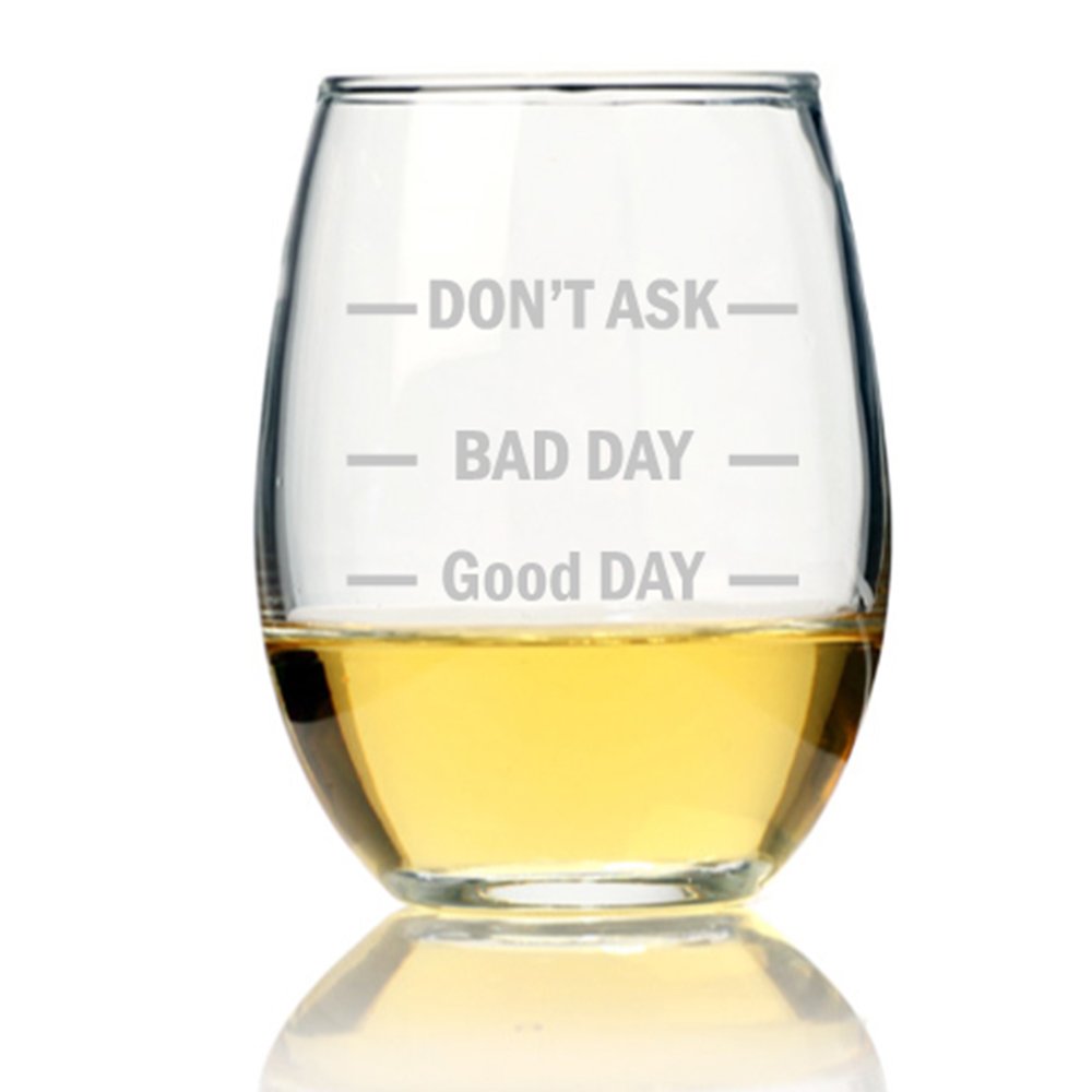 Donāt Ask Bad Day Good Day Stemless Wine Glass