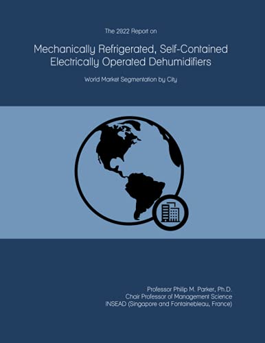 The 2022 Report on Mechanically Refrigerated, Self-Contained Electrically Operated Dehumidifiers: World Market Segmentation by City