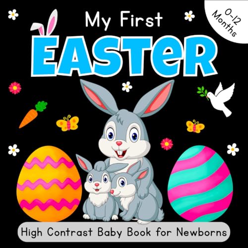 Easter Basket Stuffers - My First Easter, High Contrast Baby Book for Newborns 0-12 Months: Cute Black & White High Contrast Images To Develop Babies ... Eggs - High Contrast Baby Books for Infants