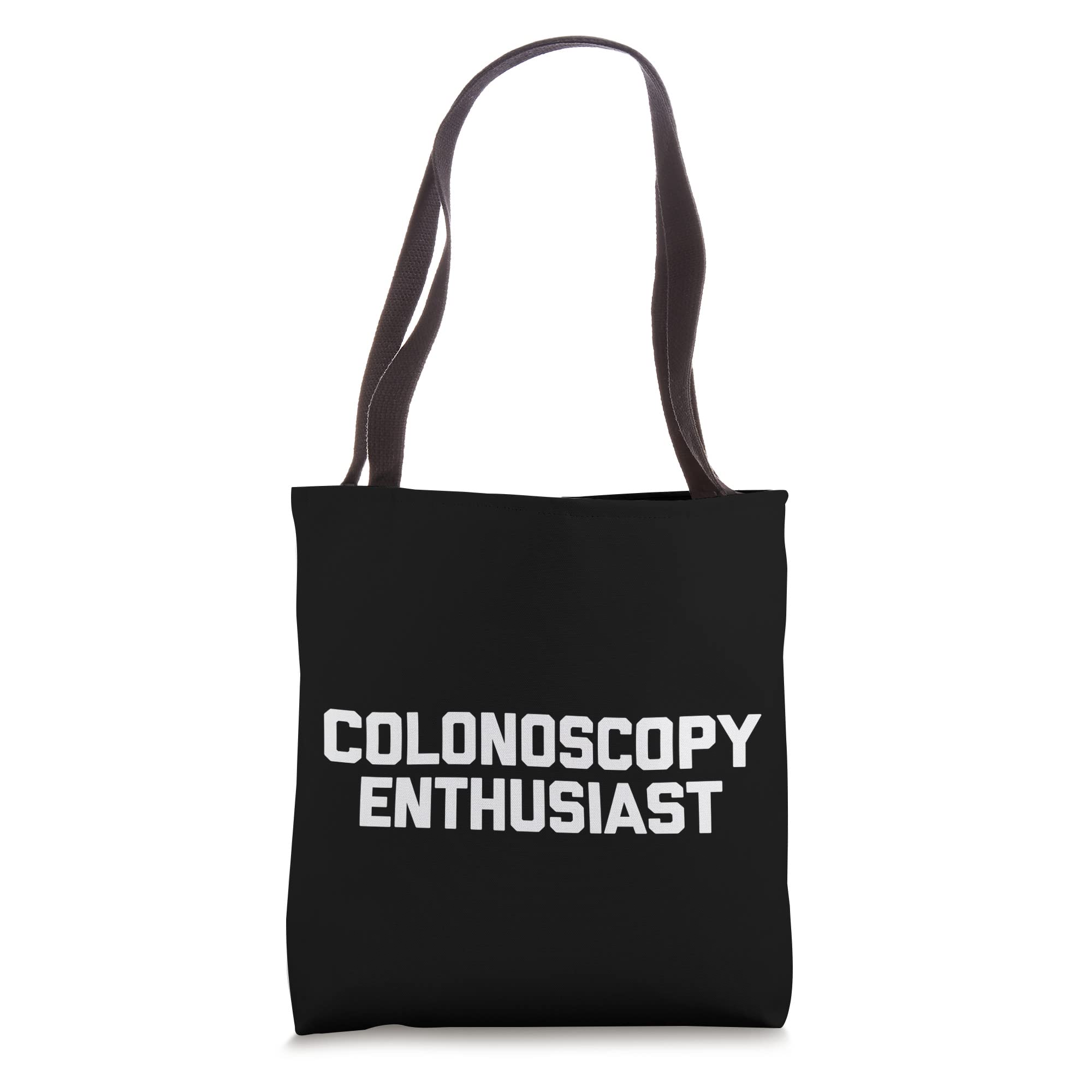 Colonoscopy Enthusiast - Funny Saying Sarcastic Colonoscopy Tote Bag