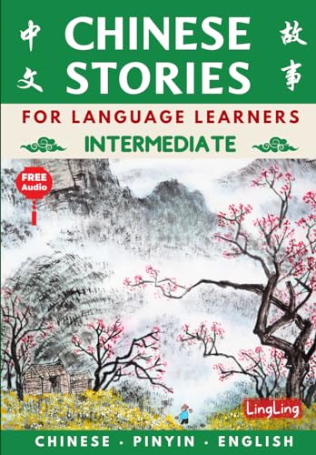 Chinese Stories for Language Learners: Intermediate (Free Audio) - Bilingual book of folktales, idioms, fables, proverbs, myths and modern fun stories (Chinese Story Series)