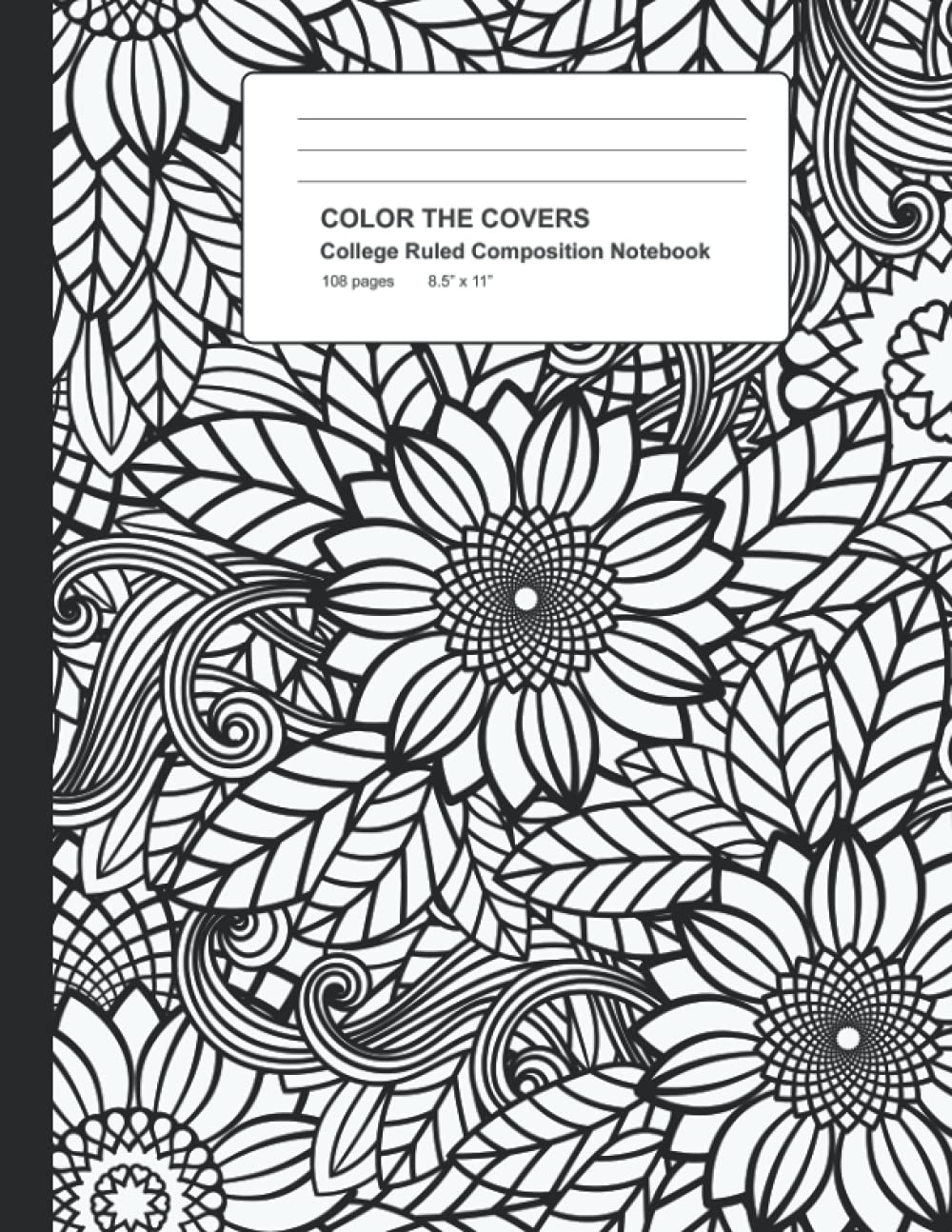 Color The Covers College Ruled Composition Notebook: A Blank-lined Journal With Bold Sunflower Design. Great For Students And Adults To Express ... (COLOR THE COVERS Composition Notebooks)