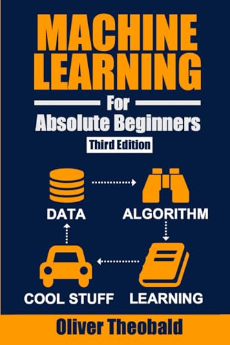 Machine Learning for Absolute Beginners: A Plain English Introduction (Third Edition) (Machine Learning with Python for Beginners Book Series)