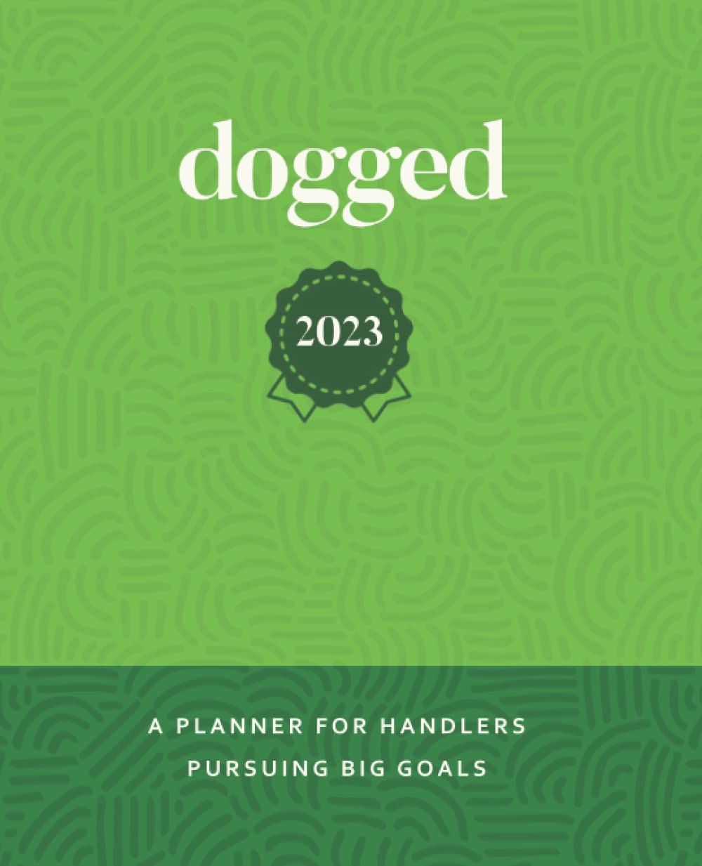 Dogged Planner 2023: DATED dog handler planner and calendar | dog trial planner | dog show calendar | agility obedience tracking