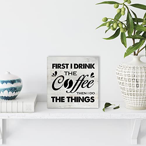 First I Drink the Coffee and Then I Do the Things Wood Box Sign Rustic Wooden Box Sign Farmhouse Home Kitchen Coffee Bar Desk Shelf Decor (5 X 5 Inch)