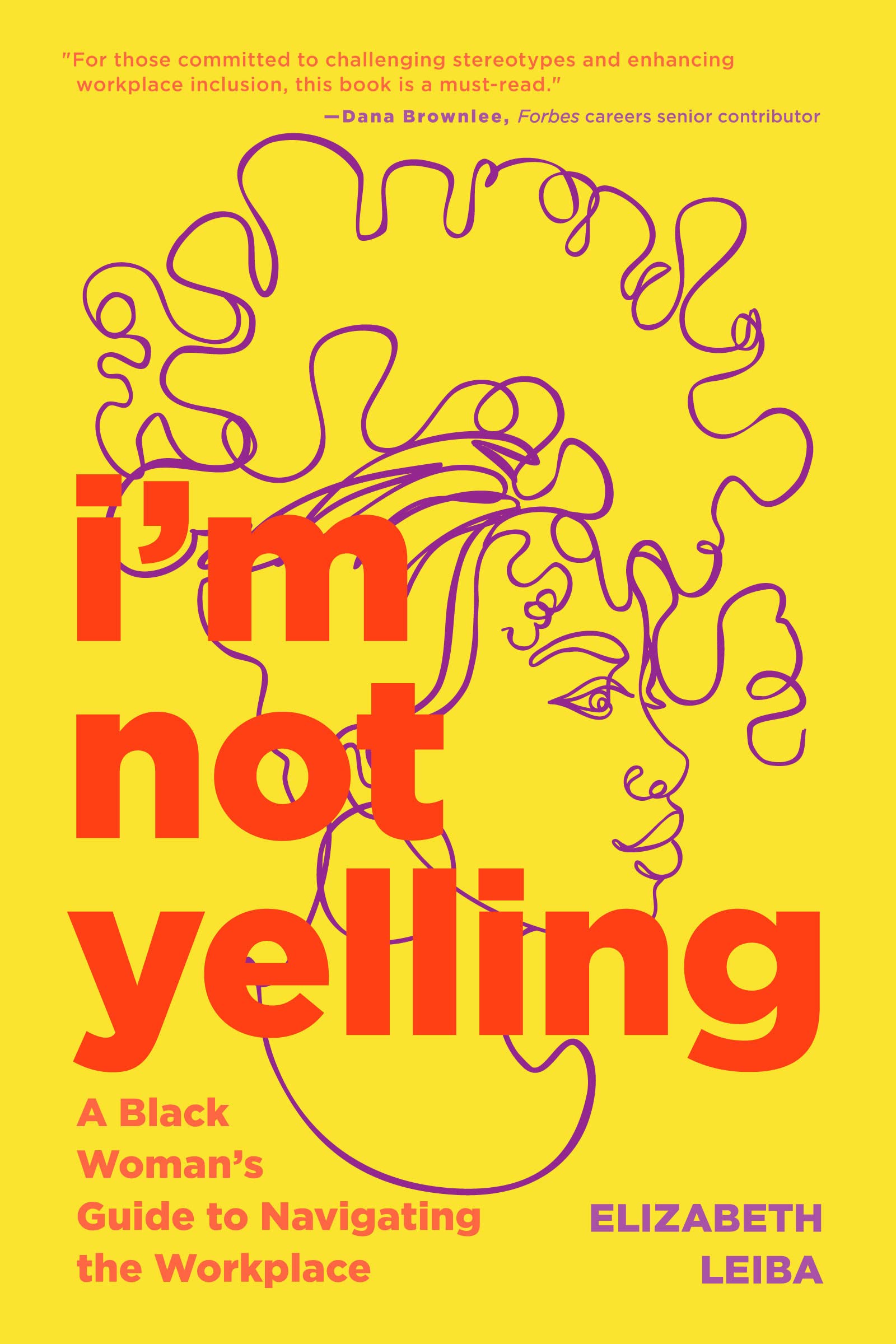 Iโm Not Yelling: A Black Womanโs Guide to Navigating the Workplace (Successful Black Business Women)