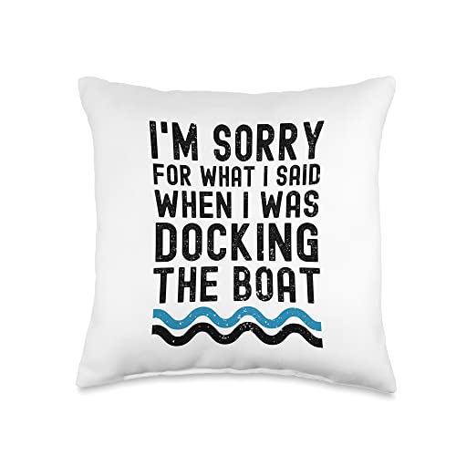 Gifts for boaters I'm Sorry for What I Said When i was Docking The Boat Funny Throw Pillow, 16x16, Multicolor