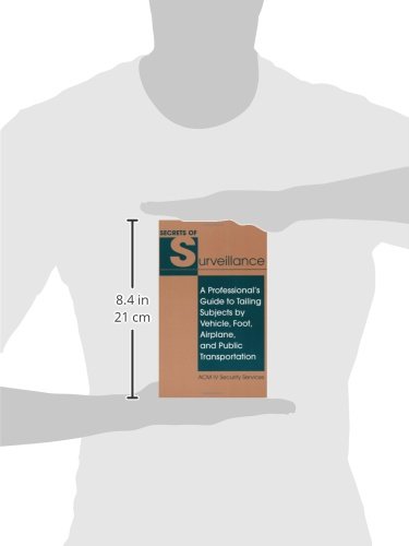 Secrets Of Surveillance: A Professional's Guide To Tailing Subjects By Vehicle, Foot, Airplane, And Public Transportation
