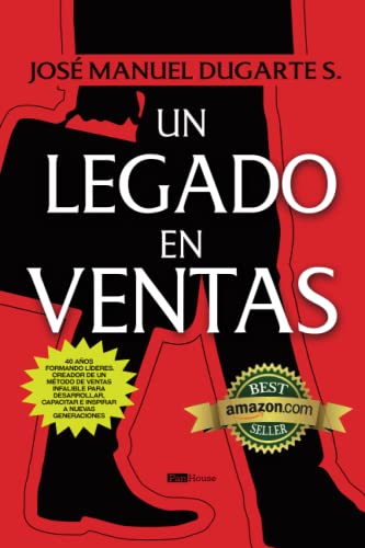 Un legado en ventas: 40 aƱos formando lideres. Creador de un mƩtodo de ventas infalible para poder desarrollar, capacitar e inspirar a nuevas generaciones (Spanish Edition)