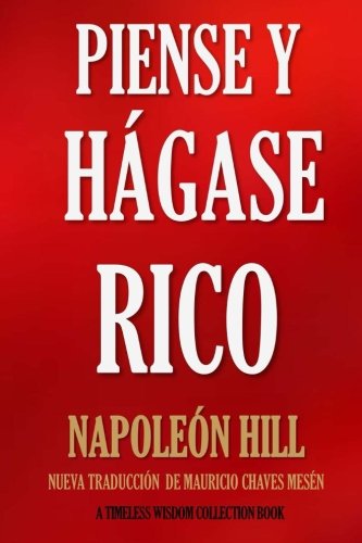 Piense y HĂĄgase Rico.: Nueva TraducciĂłn, Basada En La VersiĂłn Original 1937. (Timeless Wisdom Collection) (Volume 56) (Spanish Edition)