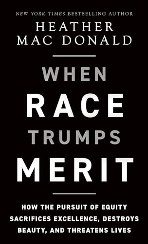 When Race Trumps Merit: How the Pursuit of Equity Sacrifices Excellence, Destroys Beauty, and Threatens Lives