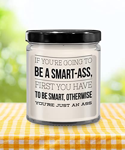 The Improper Mug If Youre Going to Be A Smart Ass Candle for Friends Coworker Birthday Christmas Ideas Sarcastic Funny Friendship Keepsake 9 Oz. Vanilla Scented Soy Wa