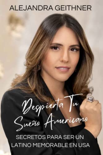 Despierta tu sueĂąo americano: Secretos para ser un latino memorable en USA (Spanish Edition)