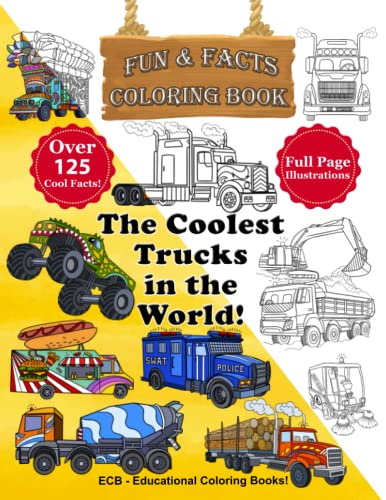 The Coolest Trucks in the World! – Fun & Facts Coloring Book: Full-page original illustrations and over 125 cool facts! (We Can Color! – Fun & Facts Educational Coloring Books)