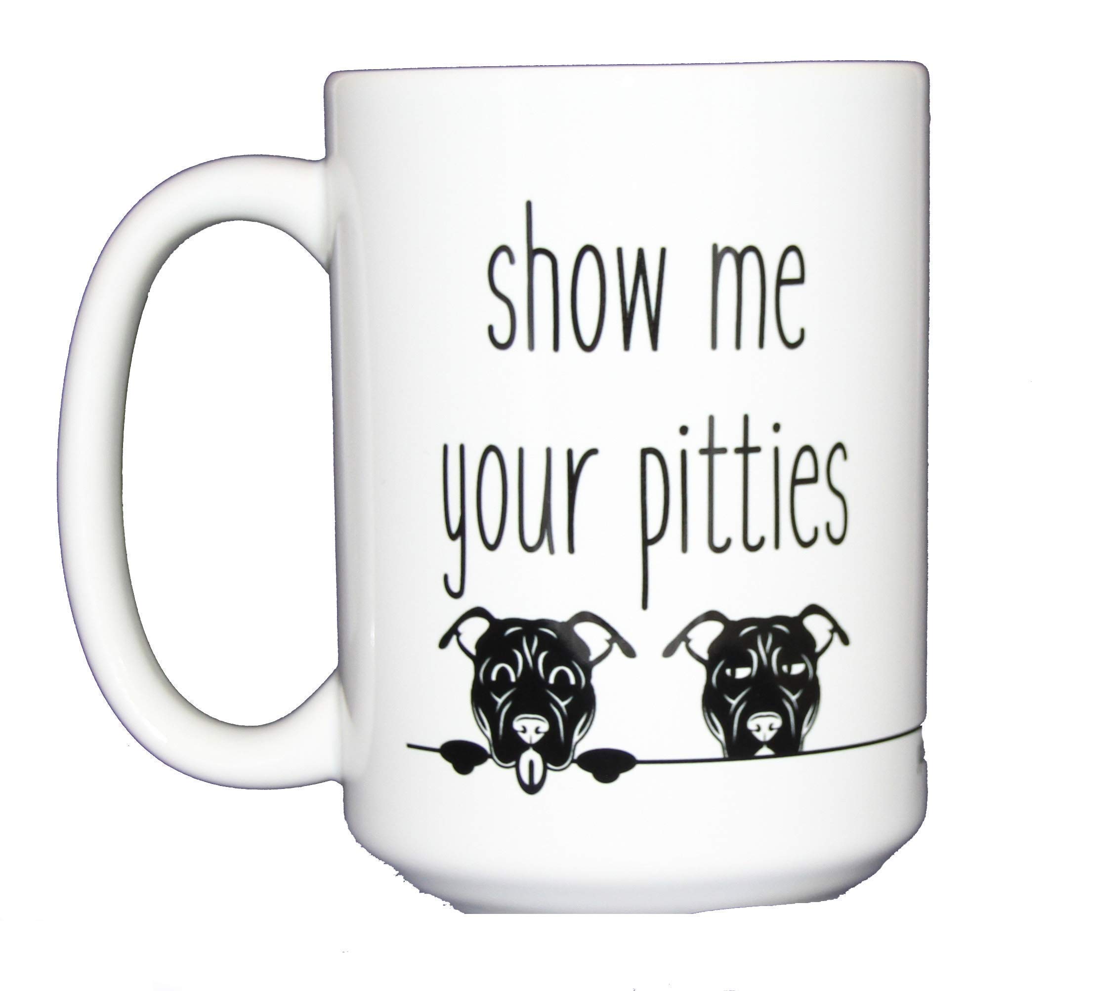 Dog Lover Coffee Mug - Show Me Your Pitties - Funny Pitbull Cup - Pit Bull - American Stafforshire Terrier - Panting Puppy (Show Me Your Pitties)