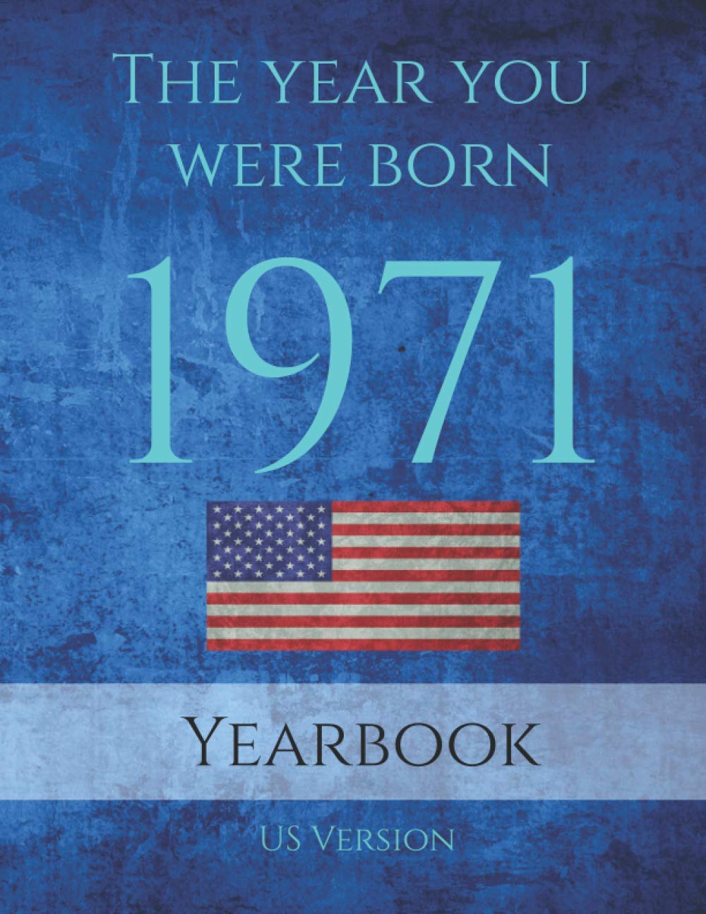 The Year You Were Born 1971: 1971 USA Yearbook. This 83 page A4 book is full of interesting facts and trivia over many topics.