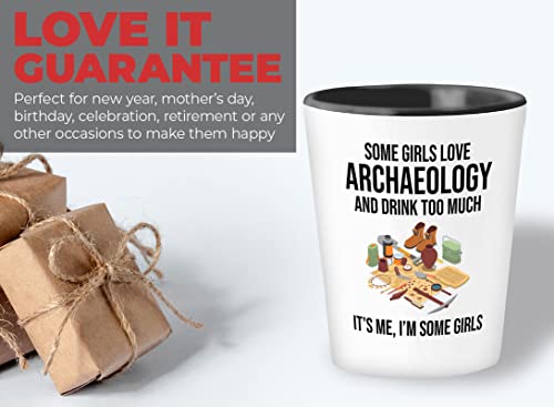 Flairy Land Archaeologist Shot Glass 1.5oz - Some girls love archeology - Archaeology Excavating Paleontology History Teacher Prehistory Dinosaur Human Evolution Egyptology