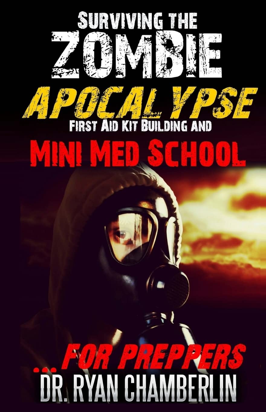 Surviving the Zombie Apocalypse: First Aid Kit Building and Mini Med School for Preppers (The Prepper Pages)