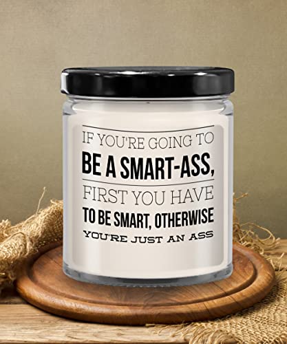 The Improper Mug If Youre Going to Be A Smart Ass Candle for Friends Coworker Birthday Christmas Ideas Sarcastic Funny Friendship Keepsake 9 Oz. Vanilla Scented Soy Wa
