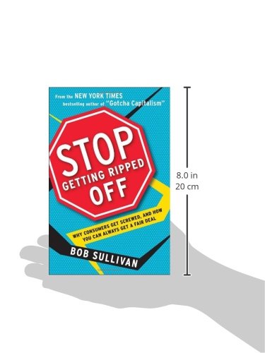 Stop Getting Ripped Off: Why Consumers Get Screwed, and How You Can Always Get a Fair Deal