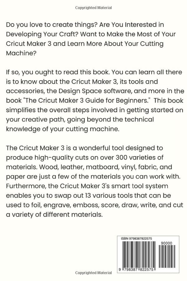 Cricut Maker 3 Guide for Beginners: A Comprehensive Guide to Setting Up, Maintaining & Mastering your Cricut Maker 3 and the Cricut Design Space