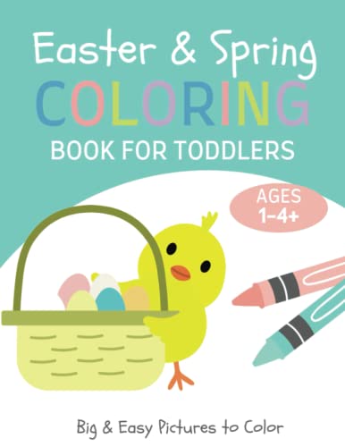 Easter & Spring Coloring Book for Toddlers Ages 1-4+: Simple And Fun Coloring Pages For Toddler, Kids 1, 2, 3, 4, Preschool and Kindergarten (Easter Basket Gifts for Kids)