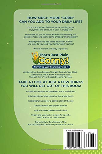 That's Just Plain Corny: Corn: The Way Grandma Fixed It. 46 Lip-Licking Corn Recipes That Will Explode Your Mind โ A Delicious And Funny Corn Recipe ... That Will Have Your Guests Drooling For More