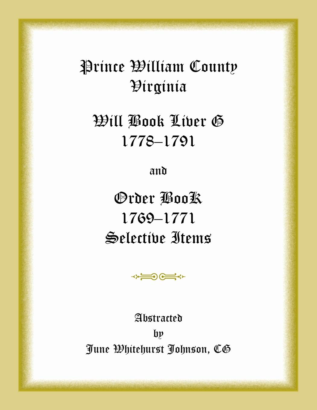 Prince William County, Virginia Will Book Liber G, 1778-1791 and Order Book, 1769-1771 Selective Items