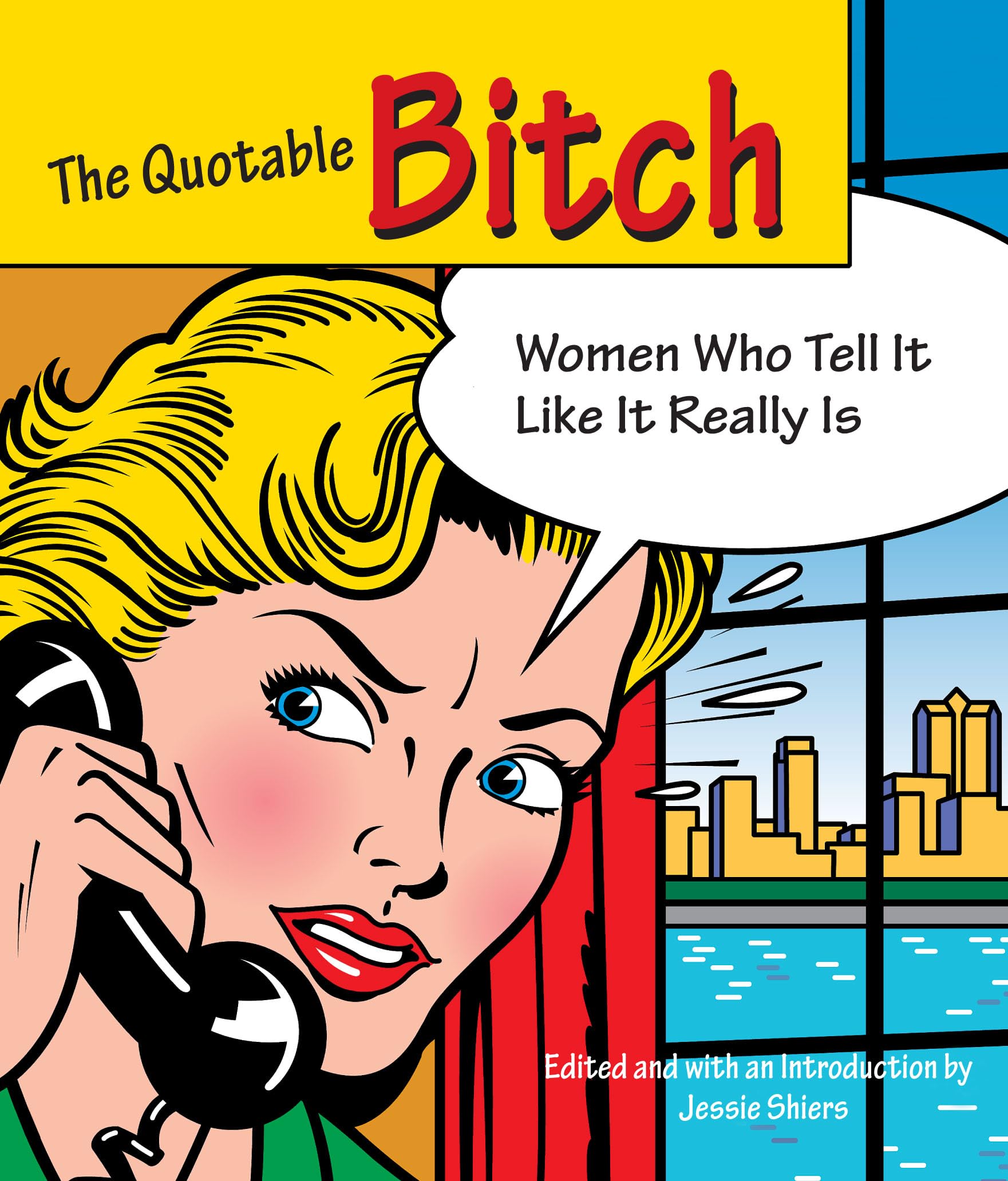 Quotable Bitch: Women Who Tell It Like It Really Is