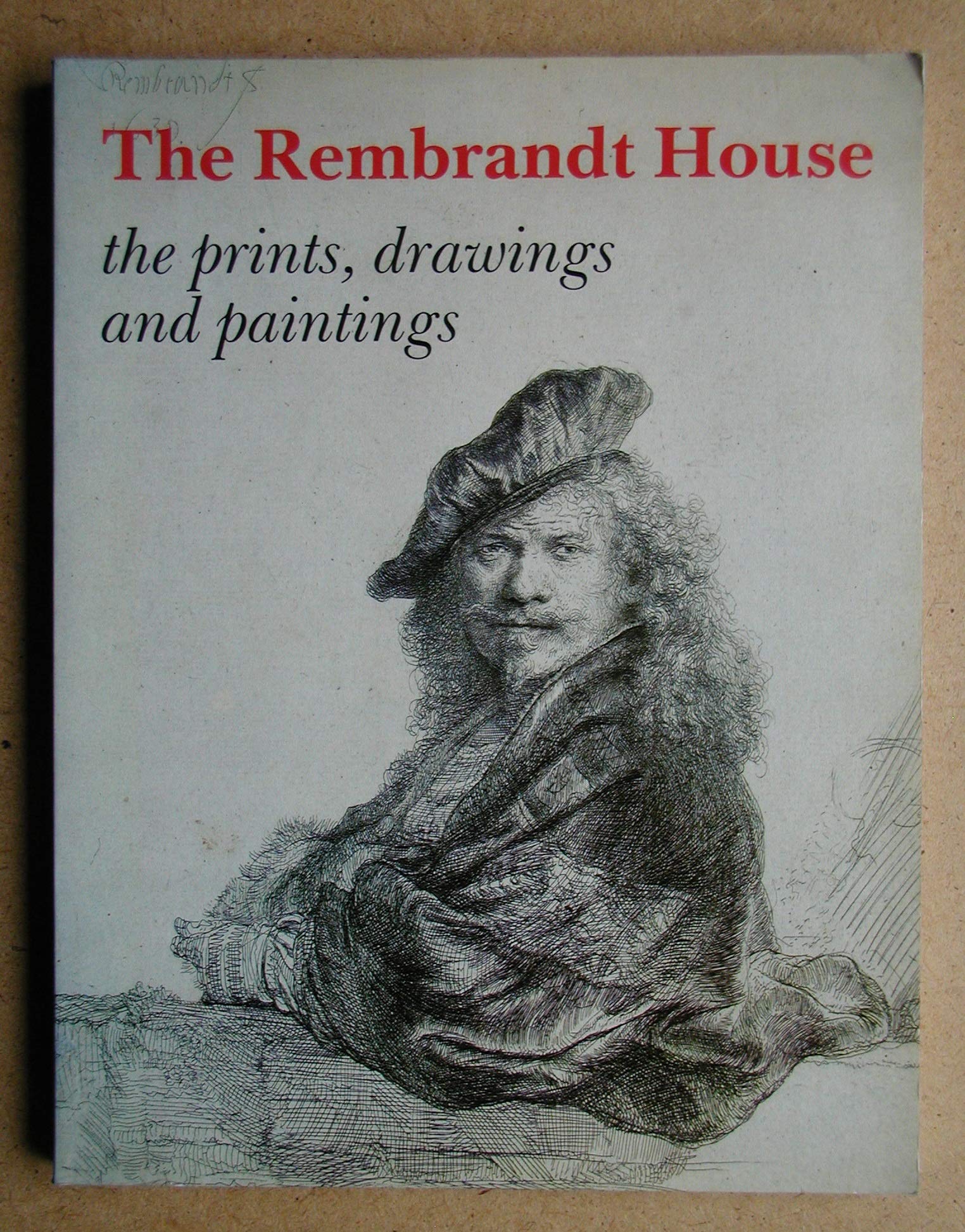 The Rembrandt House: The prints, drawings, and paintings