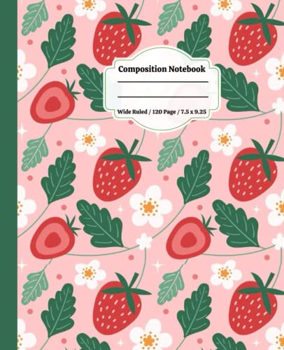 Strawberry Composition Notebooks: Cute Notebooks Blank Wide Lined Workbook For Girls, Boys, Kids, Teens, Students And Teachers | Asethic School ... Lined Paper, Unruled Composition Notebook