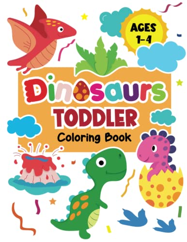 Dinosaurs Toddler Coloring Book: Fun Children's Coloring and Activity Book with Over 50 Pages of Adorable Dinosaur, Dinosaur Gifts for Boys, Girls, ... and Kindergartens (For Kids Ages 1-4)
