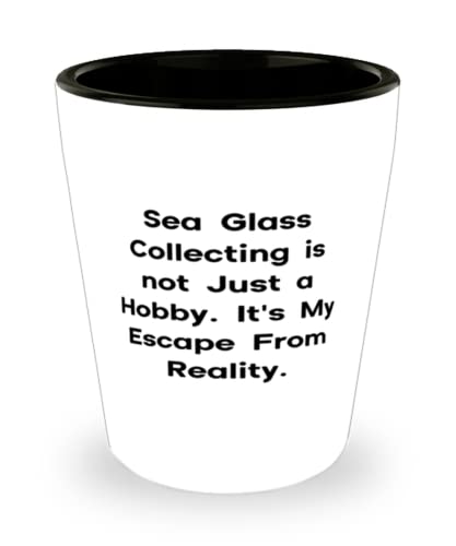 Epic Sea Glass Collecting Shot Glass, Sea Glass Collecting is not Just a Hobby. It's My Escape From, Joke for Friends, Holiday