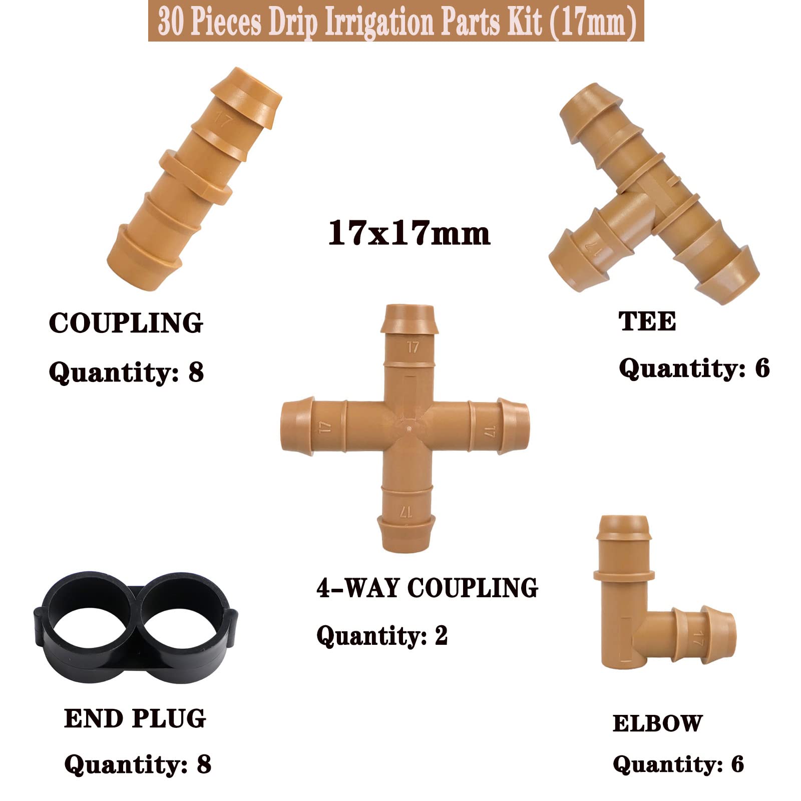 Drip Irrigation Parts Kit (17mm) for 1/2" Tubing (0.600" ID), 30 Pieces Set -8 Couplings, 6 Tees,6 Elbows,2 4-Way Coupling, 8 End Cap Plugs- Barbed Connectors for Drip or Sprinkler Systems (30P-Set)