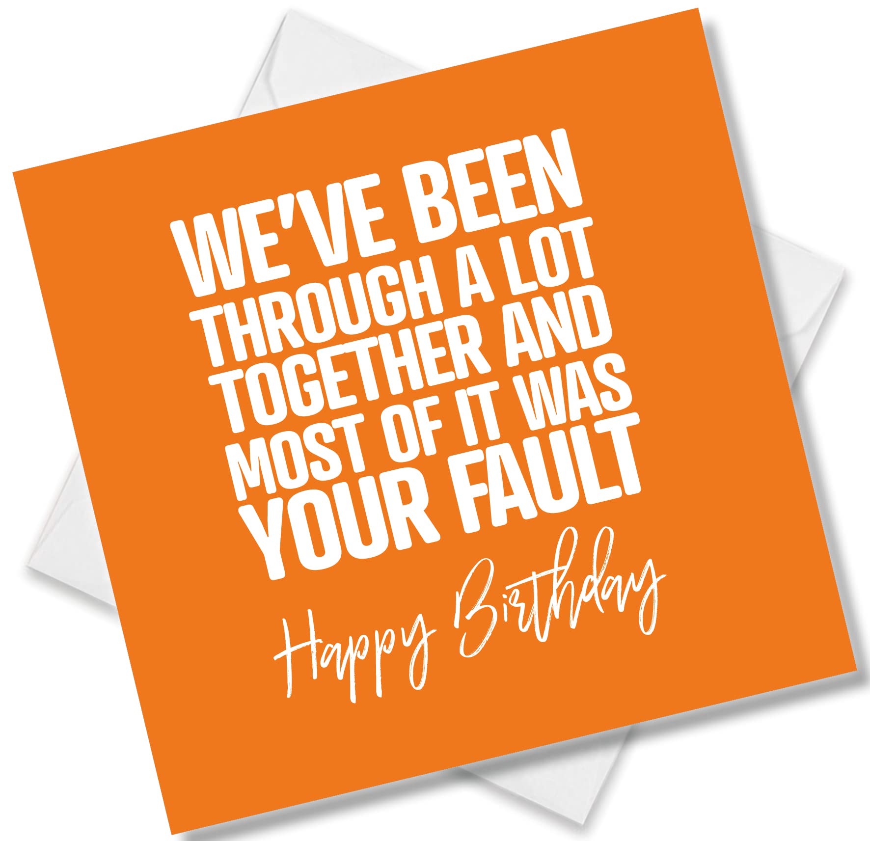 Punkcards – Funny Birthday Card for Him, Husband Or Wife Her – 'We've Been Through A Lot Together and Most of It was Your Fault’ – Birthday Card for Him - Funny Design Banter Card