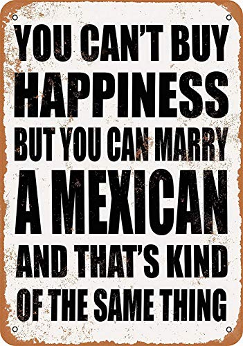 MariaP 8 x 12 Metal Sign - You Can't Buy Happiness BUT You CAN Marry A Mexican Vintage Style Tin Sign Wall Decor Art Street Yard Road Sign