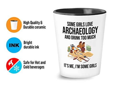 Flairy Land Archaeologist Shot Glass 1.5oz - Some girls love archeology - Archaeology Excavating Paleontology History Teacher Prehistory Dinosaur Human Evolution Egyptology