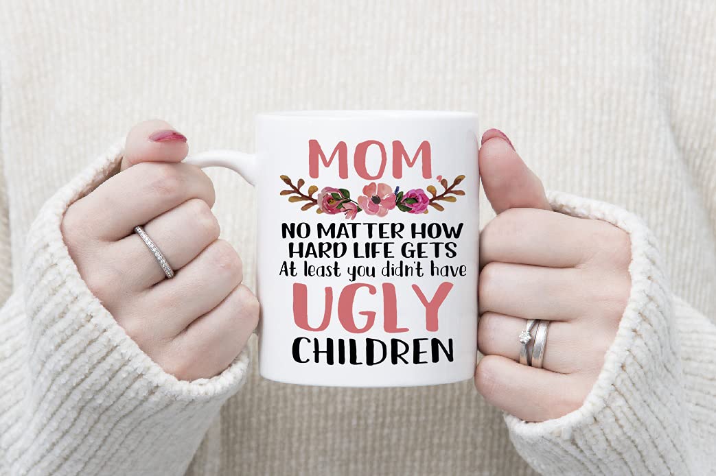 Hasdon-Hill Coffee Mug for Mother, Mom No Matter How Hard Life Gets At Lest You didn't Have Ugly Children Tea Cup, 11 oz Bone China White