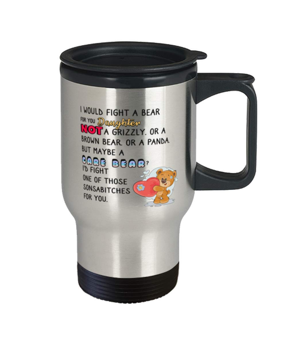 Daughter Travel Mug - I WOULD FIGHT A BEAR FOR YOU Daughter. - For Daughter From Dad And From Mom