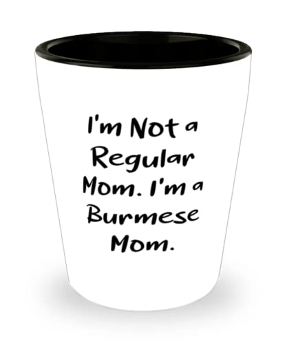 Fancy Burmese Cat, I'm Not a Regular Mom. I'm a Burmese Mom, Fancy Holiday Shot Glass From Cat Lovers