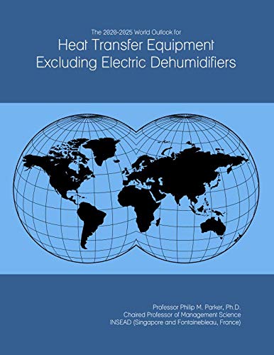 The 2020-2025 World Outlook for Heat Transfer Equipment Excluding Electric Dehumidifiers