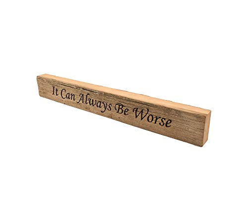 It Can Always Be Worse Inspirational Reclaimed Wood Block Sign