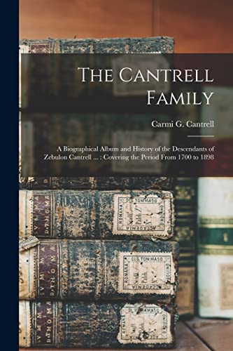 The Cantrell Family: a Biographical Album and History of the Descendants of Zebulon Cantrell ...: Covering the Period From 1700 to 1898
