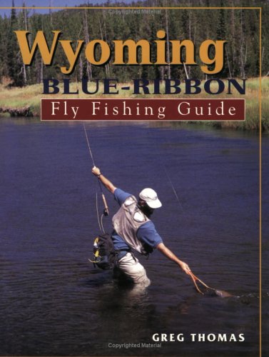 Wyoming Blue-Ribbon Fly Fishing Guide