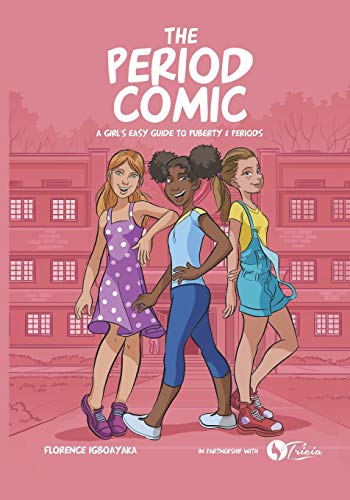 The Period Comic: A Girl's Easy Guide to Puberty and Periods -An Illustrated Book (The Period Comic-A Girl's Easy Guide to Puberty & Periods. Age 8-14)