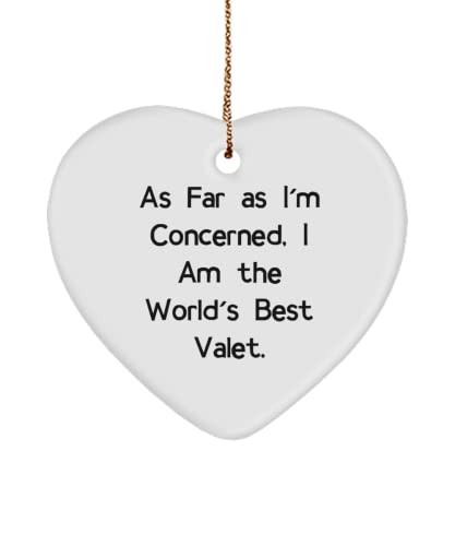 Love Valet , As Far as I'm Concerned, I Am The World's Best Valet., Cool Heart Ornament for Friends from Coworkers